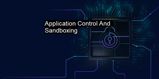 What is Application Control And Sandboxing?